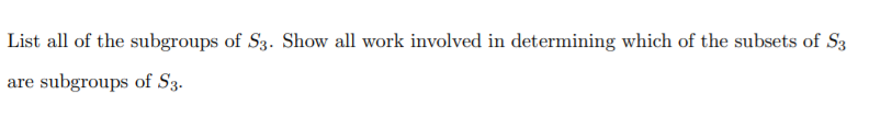 Solved List all of the subgroups of S3. Show all work | Chegg.com