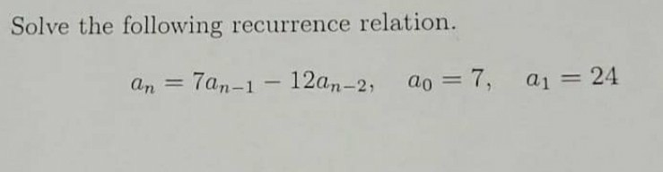Solved Solve the following recurrence relation. an = 7an-1 - | Chegg.com