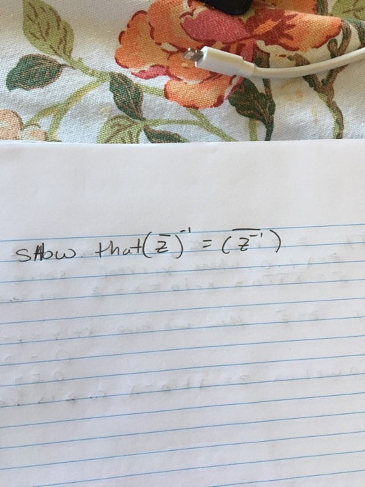 Solved Show that (z bar)^-1 = (z^-1 bar) | Chegg.com