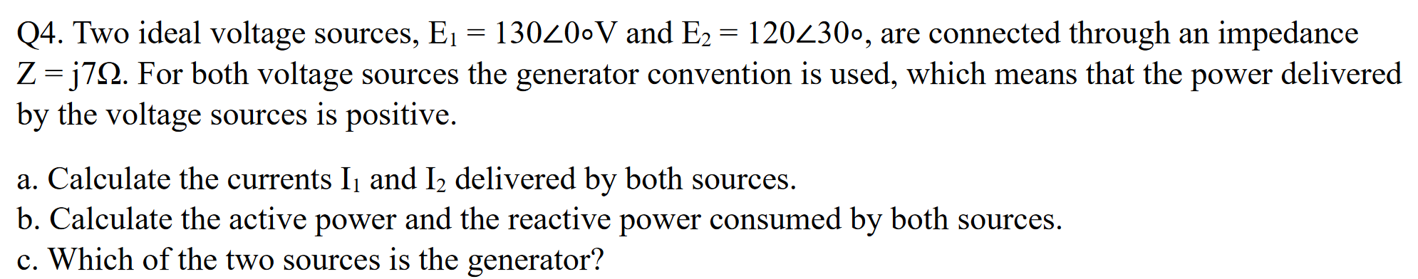 Solved Q4. Two ideal voltage sources, E1=130∠0∘V and | Chegg.com