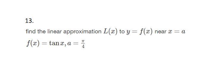 Solved 13. find the linear approximation L(x) to y=f(x) near | Chegg.com