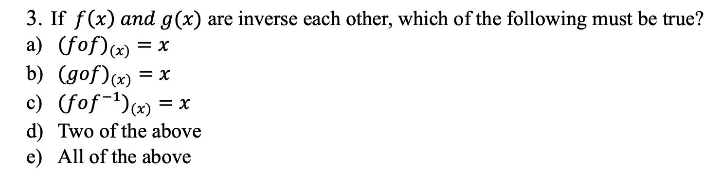 Solved If f(x) ﻿and g(x) ﻿are inverse each other, which of | Chegg.com