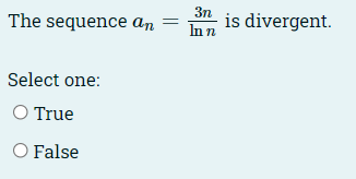 Solved The sequence an = 3n Inn is divergent Select one: O | Chegg.com