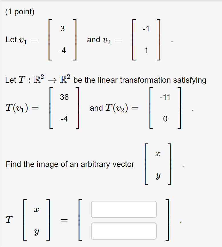 Solved Let v1=[3−4] and v2=[−11] Let T:R2→R2 be the linear | Chegg.com