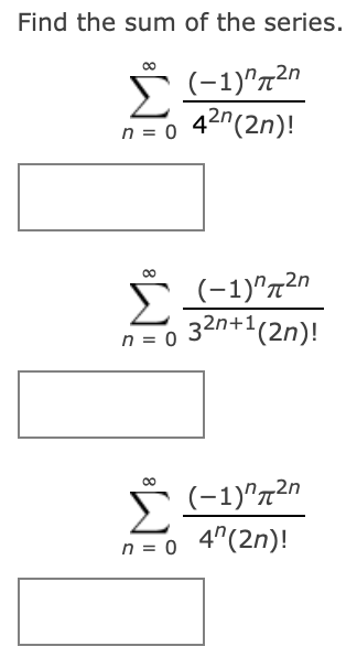 Solved Find the sum of the series. ∑n=0∞42n(2n)!(−1)nπ2n | Chegg.com