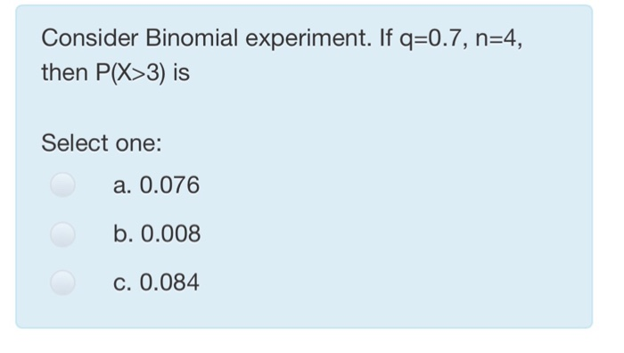 Solved Consider Binomial experiment. If q-0.7, n-4, then | Chegg.com