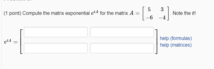 Solved 5 3 (1 point) Compute the matrix exponential et A for | Chegg.com