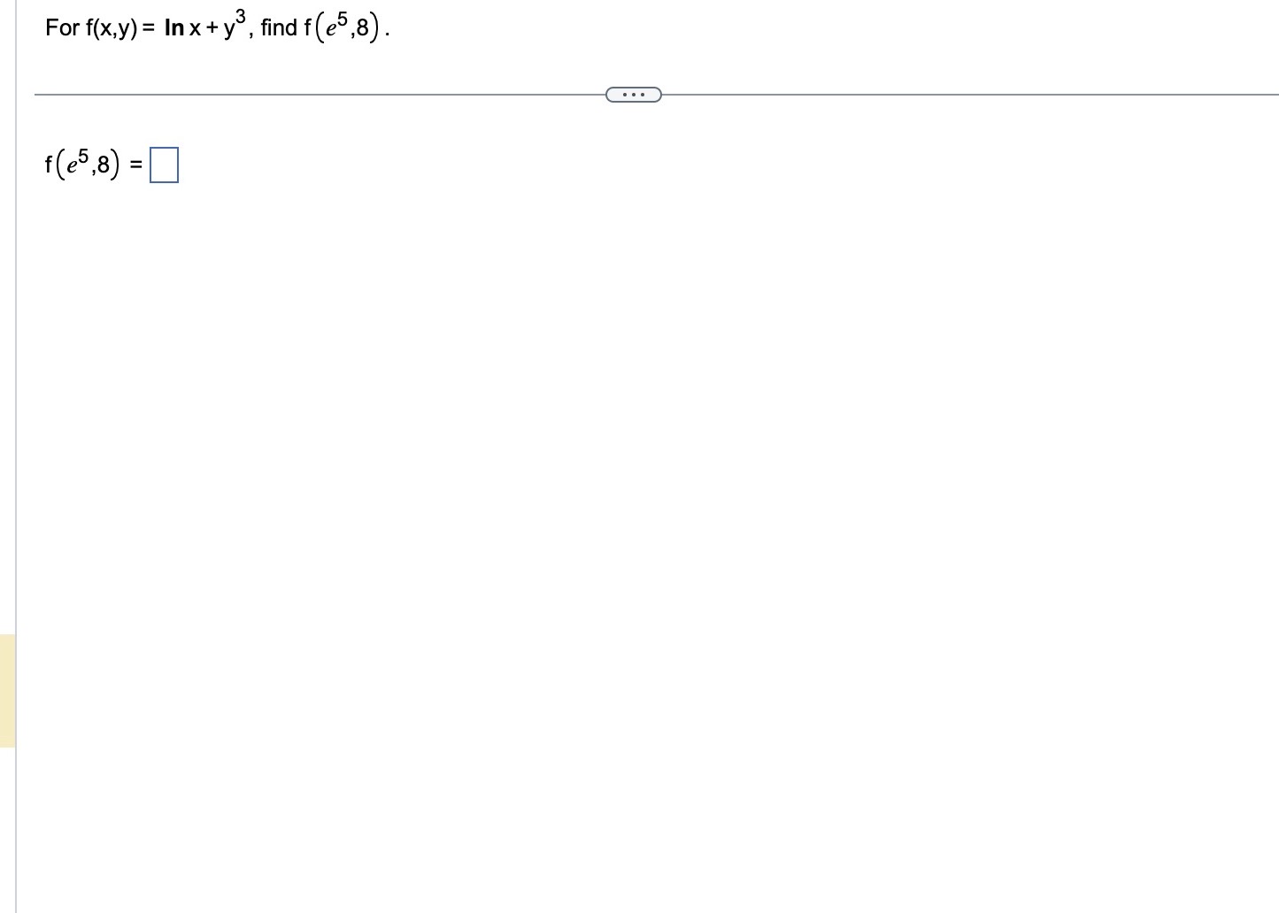 Solved For f(x,y)=lnx+y3 f(e5,8)= | Chegg.com