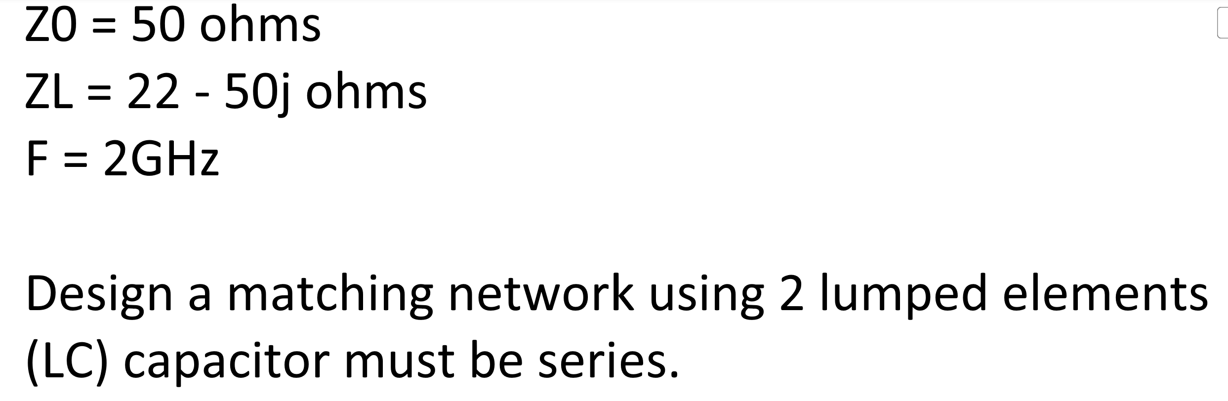 Solved ZO=50ohmsZL=22−50j ohms F=2GHz Design a matching | Chegg.com