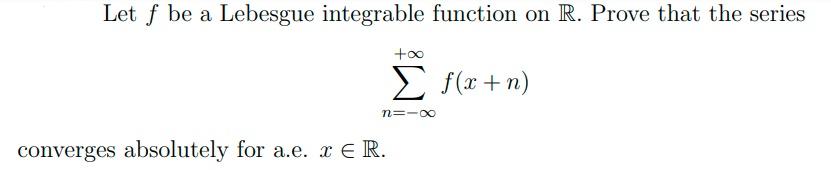 Solved Let f be a Lebesgue integrable function on R. Prove | Chegg.com