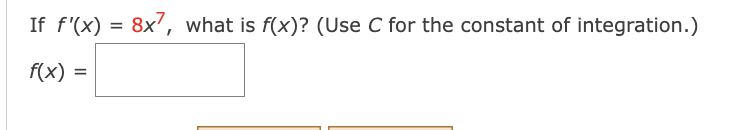 Solved If f'(x) = 8x7, what is f(x)? (Use C for the constant | Chegg.com