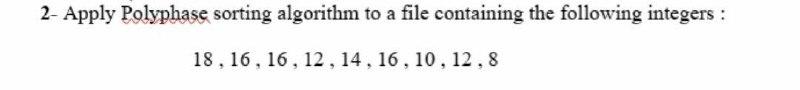 Solved 2- Apply Polyphase sorting algorithm to a file | Chegg.com