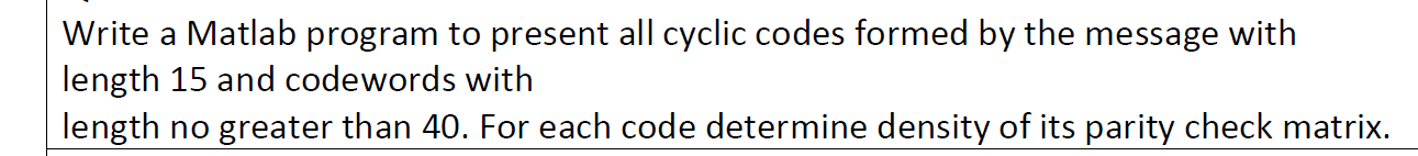 Solved Write a Matlab program to present all cyclic codes | Chegg.com