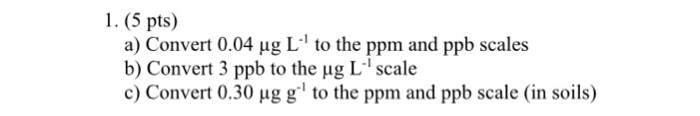 Solved 1. (5 pts) a) Convert 0.04 Hg L1 to the ppm and ppb | Chegg.com
