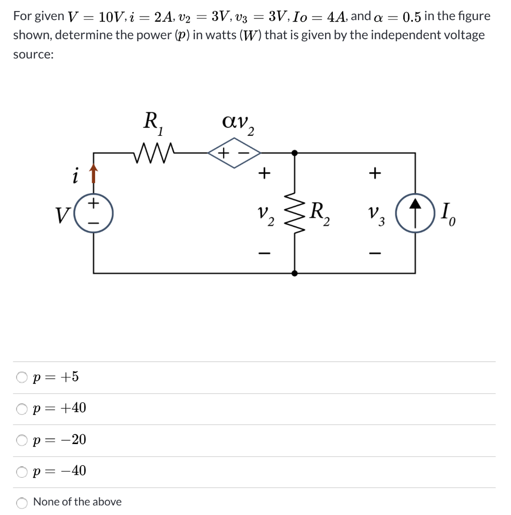 Solved For given V = 10V, 1 = 2 A, V2 = 3V, V3 = 3V, Io = | Chegg.com