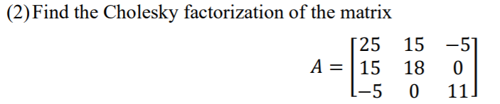 Solved 2 Find The Cholesky Factorization Of The Matrix [25