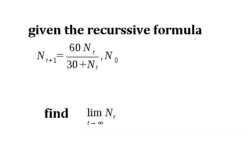 Solved given the recurssive formula Nt+1=30+Nt60Nt,N0 find | Chegg.com