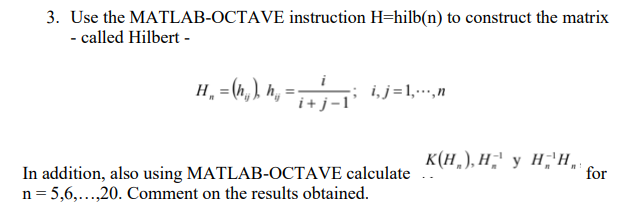 Solved 3. Use the MATLAB-OCTAVE instruction H=hilb(n) to | Chegg.com