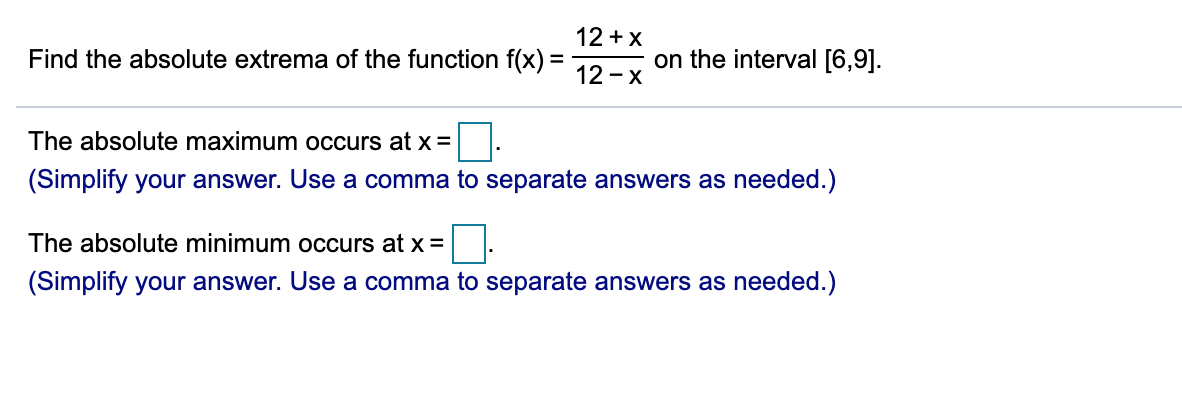 Solved 12 + x Find the absolute extrema of the function f(x) | Chegg.com