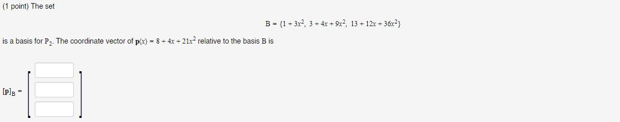 Solved (1 point) The set B = {1 + 3x2, 3 + 4x + 9x2, 13 + | Chegg.com
