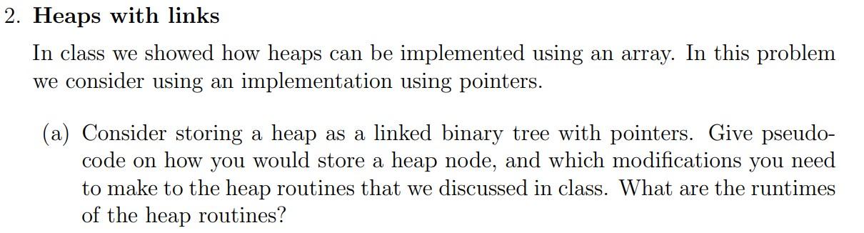Solved 2. Heaps with links In class we showed how heaps can | Chegg.com