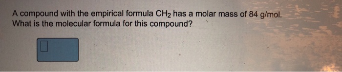 Solved A compound with the empirical formula CH2 has a molar | Chegg.com