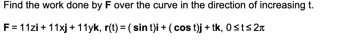 Solved Find the work done by F over the curve in the | Chegg.com
