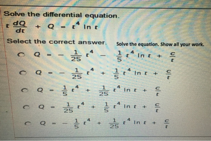 Solved Solve the differential equation. t dQ/dt + Q = t^4 | Chegg.com