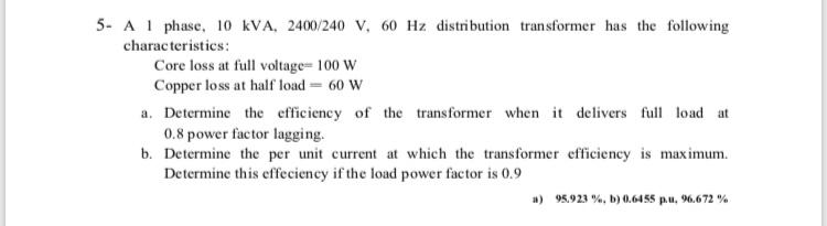 Solved 5. A 1 phase, 10 KVA, 2400/240 V, 60 Hz distribution | Chegg.com