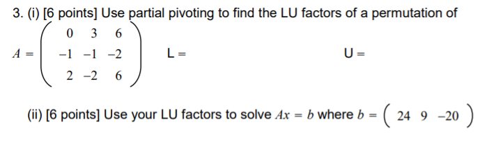 Solved 3. (i) [6 points] Use partial pivoting to find the LU | Chegg.com