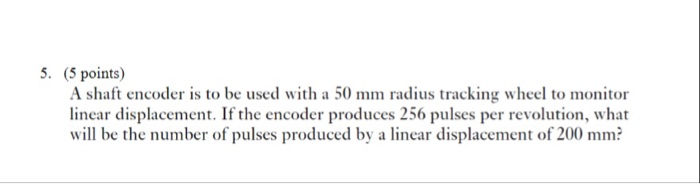 Solved 5. (5 points) A shaft encoder is to be used with a 50 | Chegg.com