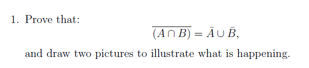 Solved 1. Prove that: (A∩B)=Aˉ∪Bˉ, and draw two pictures to | Chegg.com