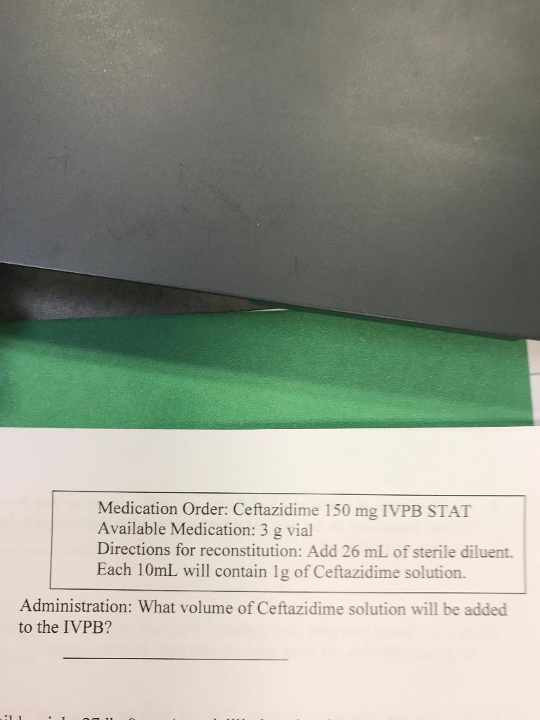 Solved Medication Order: Ceftazidime 150 mg IVPB STAT | Chegg.com