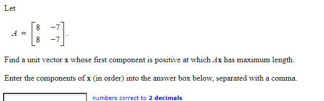 Solved Let A=[88−7−7] Find a unit vector x whose first | Chegg.com