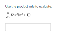 Solved Use the product rule to evaluate. dxd(2x3(x2+1))Use | Chegg.com
