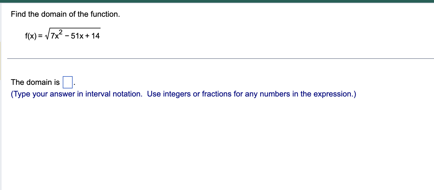 Solved Find the domain of the function.f(x)=7x2-51x+142The | Chegg.com