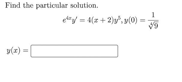 Solved Find the particular solution. e4xy′=4(x+2)y5,y(0)=491 | Chegg.com