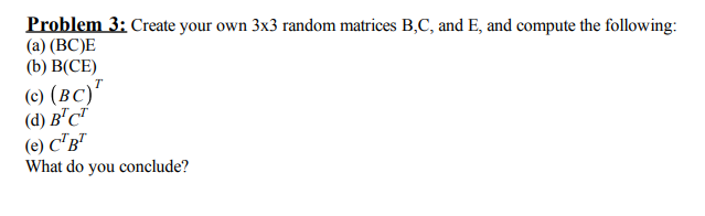 Solved Problem 3: Create your own 3x3 random matrices B,C, | Chegg.com
