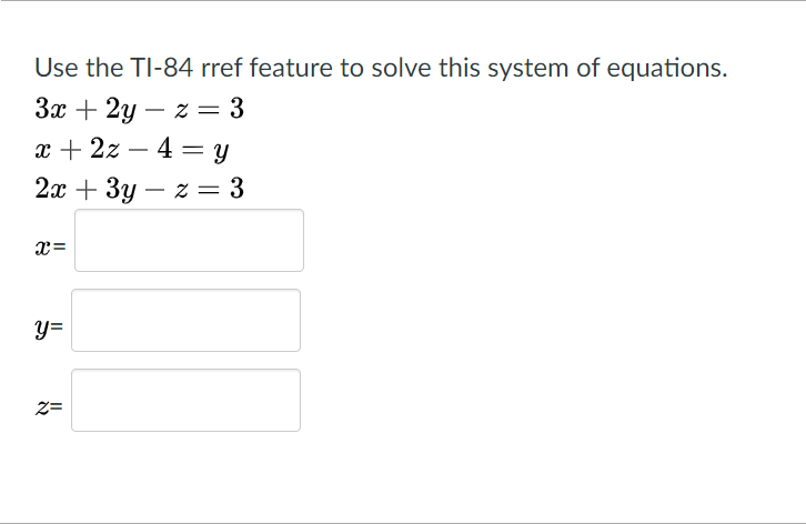 Solved Use the TI-84 rref feature to solve this system of | Chegg.com