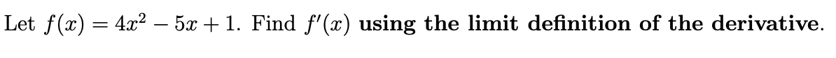 Solved Let f(x) = 4x2 – 5x + 1. Find f'(x) using the limit | Chegg.com