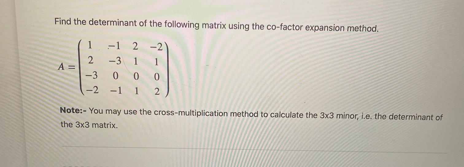 Solved Find the determinant of the following matrix using | Chegg.com