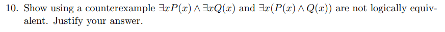 Solved 10. Show using a counterexample ∃xP(x) ∧ ∃xQ(x) and | Chegg.com