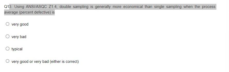 Solved Q13. Using ANSI/ASQC Z1.4, double sampling is | Chegg.com