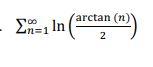 Solved Σ=1 In (arctan (n) 2 | Chegg.com