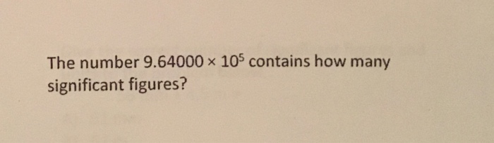 Solved The number 9.64000 x 105 contains how many | Chegg.com