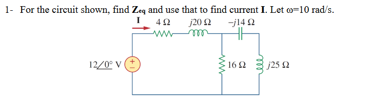 Solved 1- For the circuit shown, find Zeq and use that to | Chegg.com