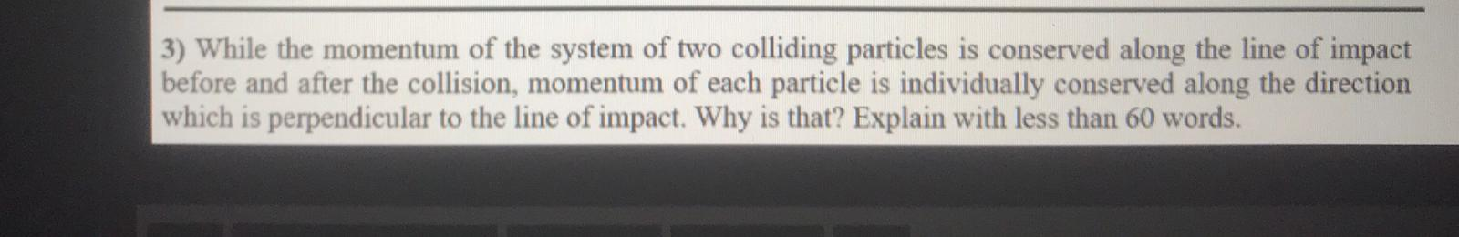 Solved 3) While the momentum of the system of two colliding | Chegg.com