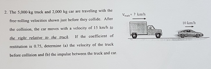 Solved 2. The 5,000-kg truck and 2,000 kg car are traveling | Chegg.com