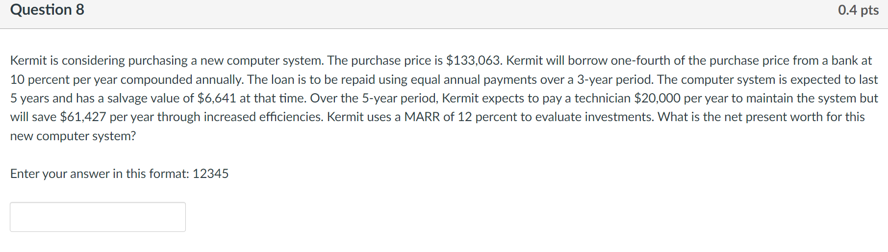 Solved Question 8 0.4 pts Kermit is considering purchasing a | Chegg.com