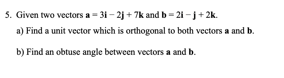 Solved 5. Given two vectors a = 3i – 2j + 7k and b = 2i – j | Chegg.com